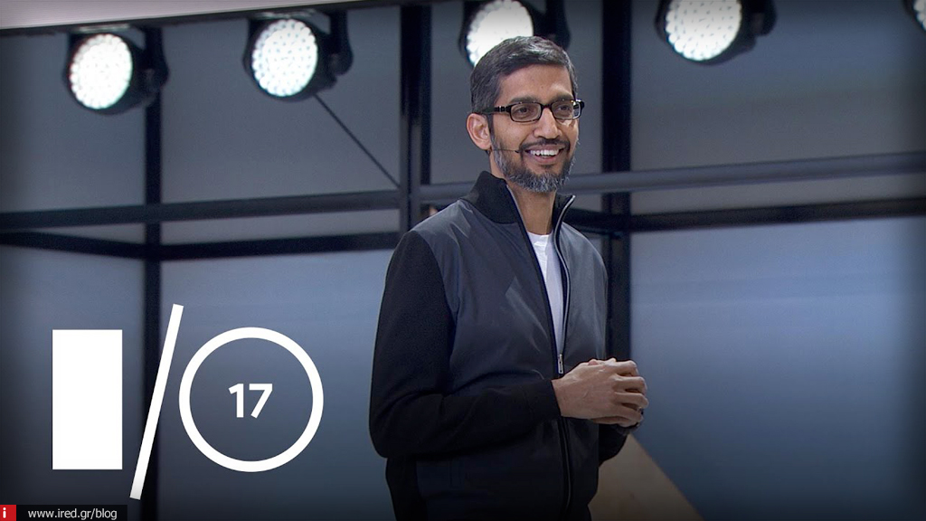 Google - 5 σημαντικές ανακοινώσεις από το Ι/Ο ’17 | ired.gr